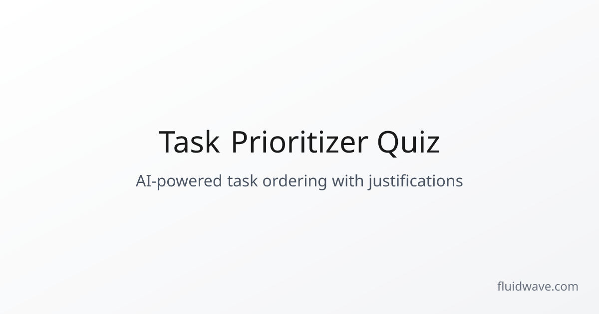 Task Prioritizer Quiz | AI-Powered Task Ordering | Fluidwave Tools