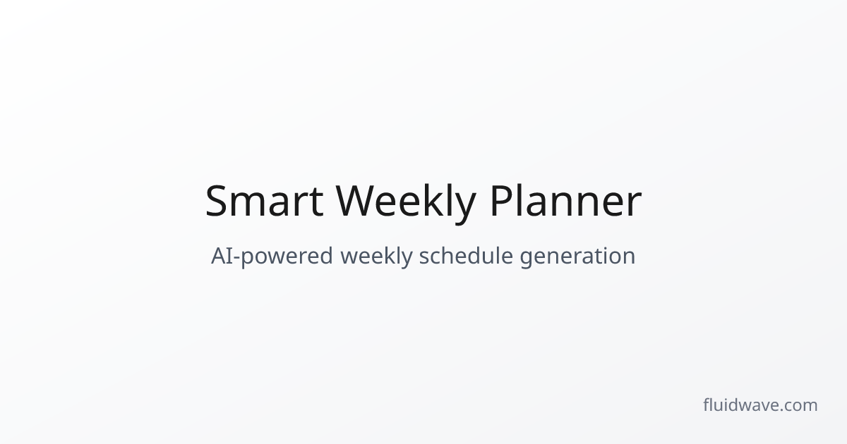 Smart Weekly Planner | AI-Powered Weekly Schedule | Fluidwave Tools