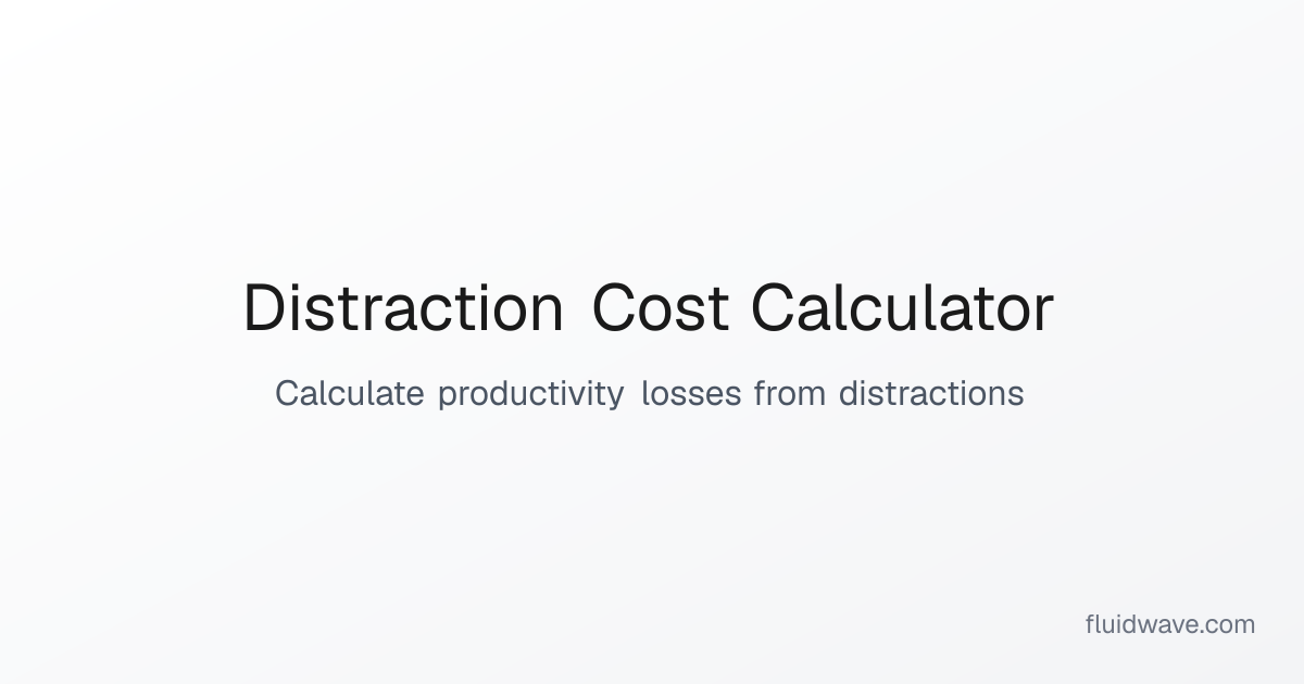 Distraction Cost Calculator | Productivity Loss Analysis | Fluidwave Tools